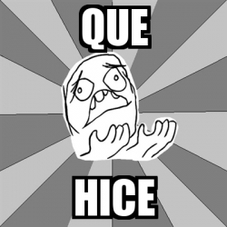 Meme Whyyy - Que Hice - 24961328