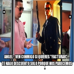 Meme Personalizado - . . angel:- ven conmigo si quieres "facturar ...