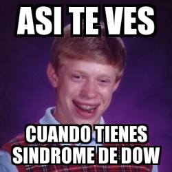 Meme Bad Luck Brian - asi te ves cuando tienes sindrome de dow - 24975496