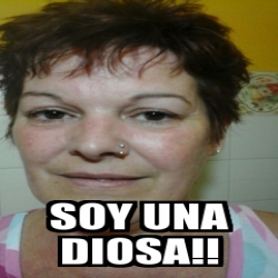 Meme Personalizado - soy una diosa!! - 25016281