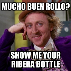 Meme Willy Wonka - Mucho buen rollo? show me your ribera bottle - 25104463