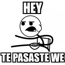 Meme Cereal Guy - hey te pasaste we - 25120785