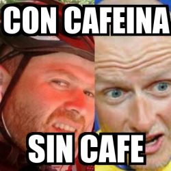 Meme Personalizado - con cafeina sin cafe - 25130146