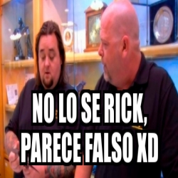 Meme Personalizado - no lo se rick, parece falso xD - 25134896