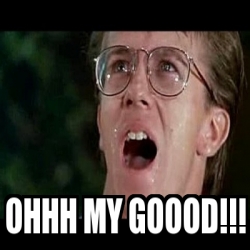 Meme Personalizado - ohhh my goood!!! - 25138000