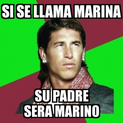 Meme Sergio Ramos - Si se llama marina Su padre sera marino - 25141568