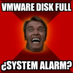 Meme Arnold - VMWare disk full Â¿system alarm? - 25159760