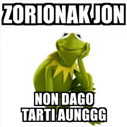 Meme Kermit the frog - Zorionak Jon Non dago tarti aunggg - 25163215