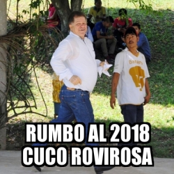 Meme Personalizado - RUMBO AL 2018 CUCO ROVIROSA - 25172727