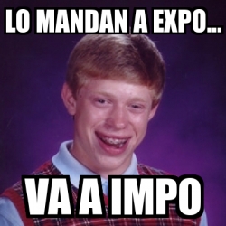Meme Bad Luck Brian - Lo mandan a expo... va a impo - 25187549