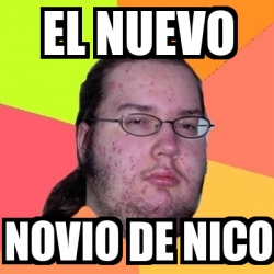Meme Friki - EL NUEVO NOVIO DE NICO - 25192401