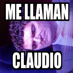 Meme Personalizado - Me llaman Claudio - 25021413