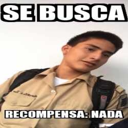 Meme Personalizado - SE BUSCA recompensa: NADA - 25029995