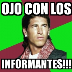 Meme Sergio Ramos - Ojo con los Informantes!!! - 25203535