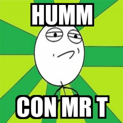 Meme Challenge Accepted - humm con mr t - 25207401