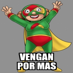 Meme Personalizado - VENGAN por mas - 25220511