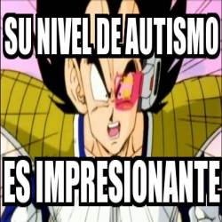 Meme Personalizado - Su nivel de autismo es impresionante - 25220924