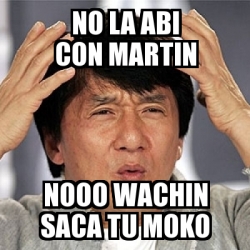 Meme Jackie Chan - no la abi con martin nooo wachin saca tu moko - 25242313