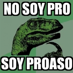 Meme Filosoraptor - no soy pro SOY PROASO - 25280461