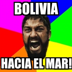 Meme Sparta - bolivia hacia el mar! - 25280857