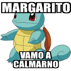 Meme Personalizado - margarito vamo a calmarno - 25284238