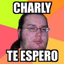 Meme Friki - Charly te espero - 25288562