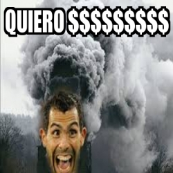 Meme Personalizado - Quiero $$$$$$$$$ - 25034021