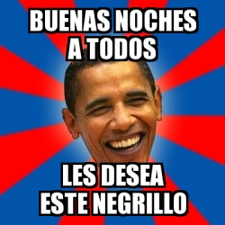 Meme Obama - buenas noches a todos les desea este negrillo - 25317690
