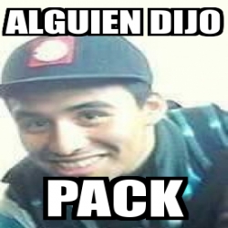 Meme Personalizado - ALGUIEN DIJO PACK - 25324354