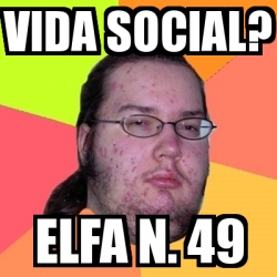Meme Friki - Vida Social? ELFA N. 49 - 25331607