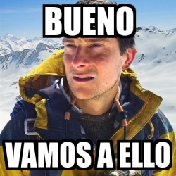 Meme Bear Grylls - bueno vamos a ello - 25338394