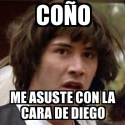 Meme Keanu Reeves - coÃ±o me asuste con la cara de diego - 25345247