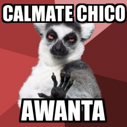 Meme Chill Out Lemur - calmate chico awanta - 25042058