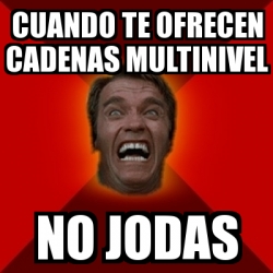 Meme Arnold - cuando te ofrecen cadenas multinivel no jodas - 25407421