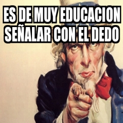 Meme Personalizado - es de muy educacion seÃ±alar con el dedo - 25411229