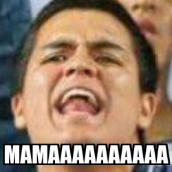 Meme Personalizado - Mamaaaaaaaaaa - 25417965