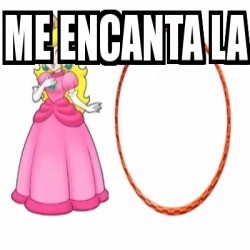 Meme Personalizado - Me encanta la - 25427599