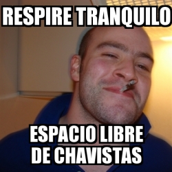 Meme Greg - RESPIRE TRANQUILO Espacio Libre de Chavistas - 25432807