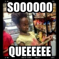 Meme Personalizado - Soooooo Queeeeee - 25444116