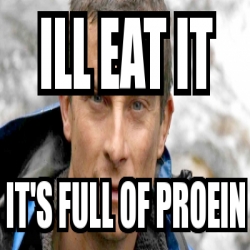 Meme Personalizado - ill eat it it's full of proein - 25467830