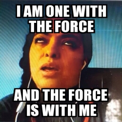 Meme Personalizado - I AM ONE WITH THE FORCE AND THE FORCE IS WITH ME ...