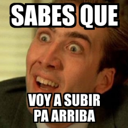 Meme No me digas - Sabes que Voy a subir pa arriba - 25486028