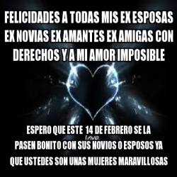 Meme Personalizado - Felicidades a todas mis ex esposas ex novias ex ...