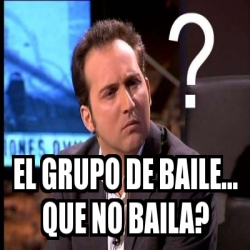 Meme Personalizado - El grupo de baile... que no baila? - 25492389