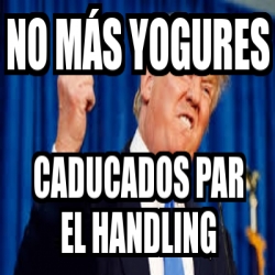Meme Personalizado - No mÃ¡s yogures Caducados par el handling - 25492951