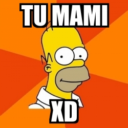 Meme Homer - tu mami xd - 25054115