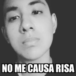 Meme Personalizado - no me causa risa - 25504925