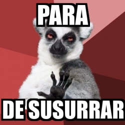 Meme Chill Out Lemur - para de susurrar - 25506708