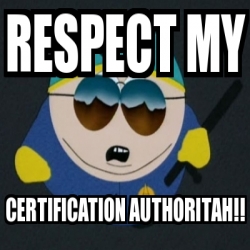 Meme Personalizado - respect my certification authoritah!! - 25530625