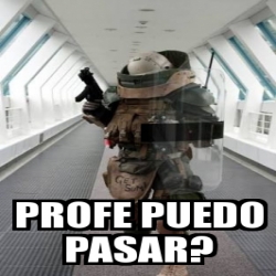 Meme Personalizado - Profe puedo pasar? - 25531265